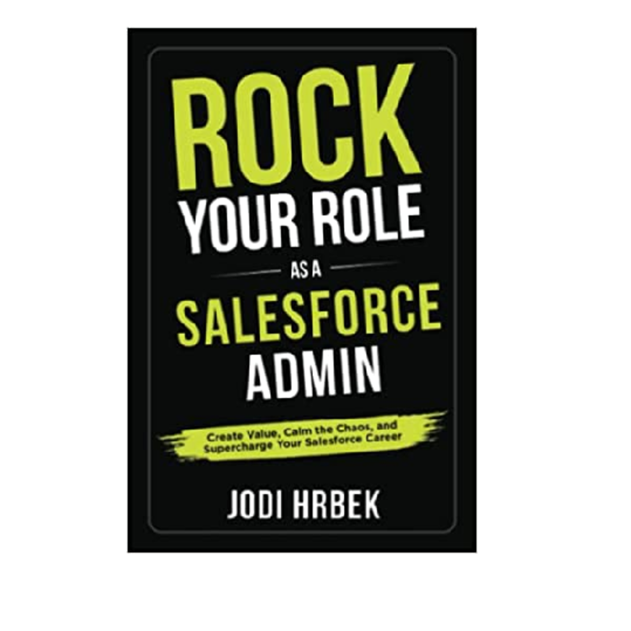 See Rock Your Role As A Salesforce Admin With Jodi Hrbek At Trailblazer Community Salesforce
